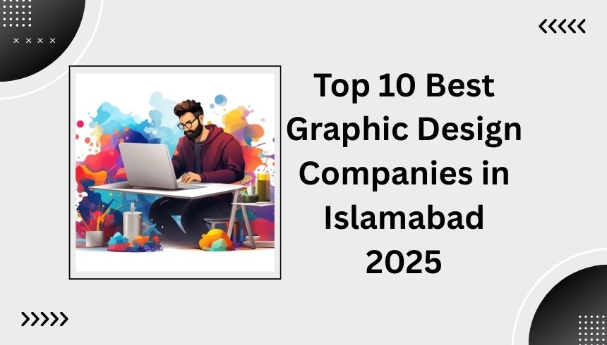 Top 10 Best Graphic Design Companies in Islamabad 2025
