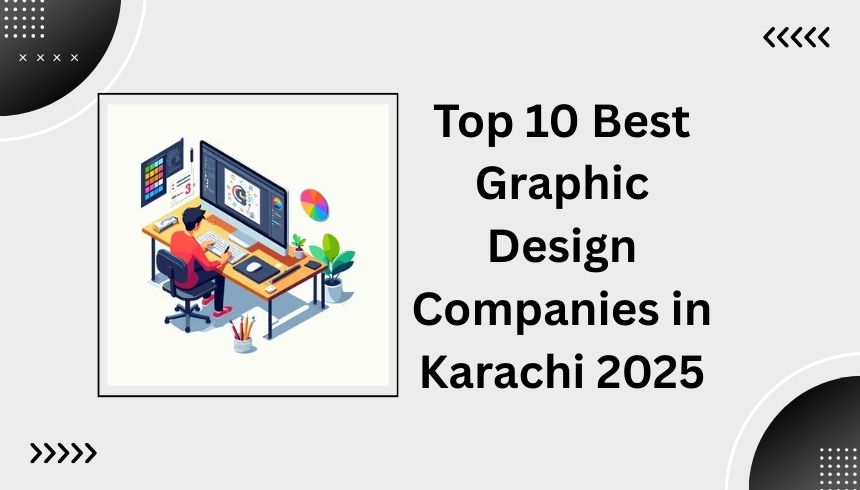 Top 10 Best Graphic Design Companies in Karachi 2025