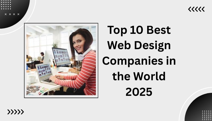 Top 10 Best Web Design Companies in the World 2025